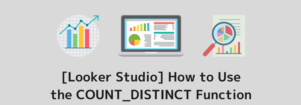 [Looker Studio] How to Use theCOUNT_DISTINCT Function and Practical Ex – 88studio