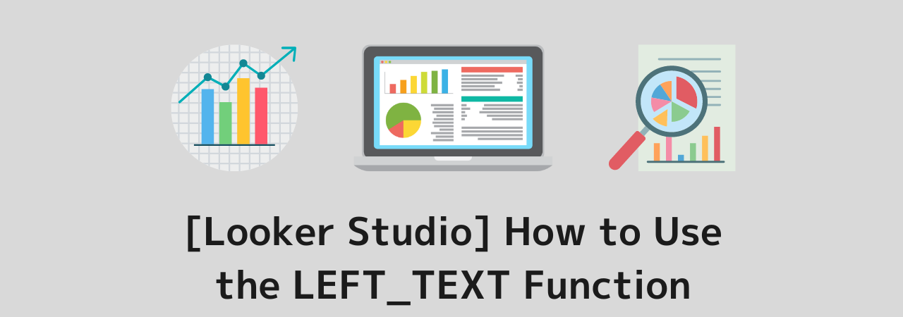 [Looker Studio] How to Use the LEFT_TEXT Function and Practical Exampl ...