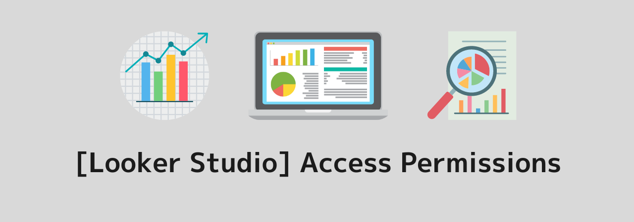 [Looker Studio] Access Permissions | Clearly Explaining the Difference ...