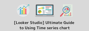 [Looker Studio] Ultimate Guide to Using Time series chart – 88studio