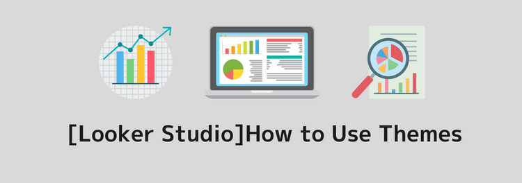 [Looker Studio]How to Use Themes to Define the Style of the Entire Rep ...