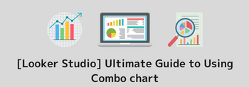[Looker Studio] Ultimate Guide to Using Combo chart – 88studio